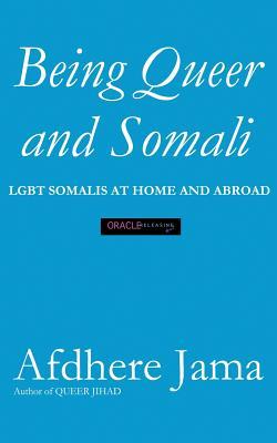 Being Queer and Somali: LGBT Somalis At Home and Abroad by Afdhere Jama ...