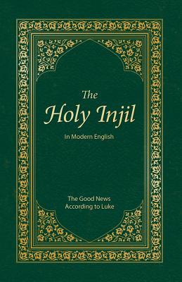 The Holy Injil: The Good News According to Luke by Injil Publications ...