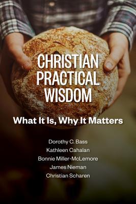 Christian Practical Wisdom: What It Is, Why It Matters by Dorothy C ...