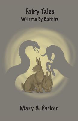 Fairy Tales Written By Rabbits by Mary A. Parker | Goodreads