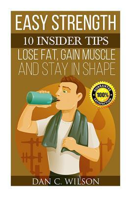 Easy Strength: 10 Insider Tips - Lose Fat, Gain Muscle and Stay in ...