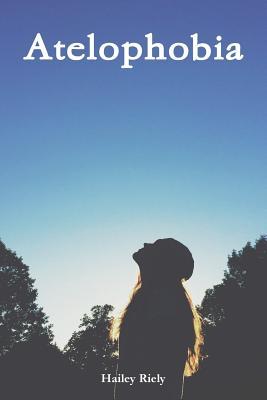 Atelophobia by Hailey Riely | Goodreads