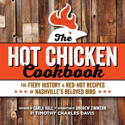 Hot Chicken Cookbook by Timothy Charles Davis | Goodreads