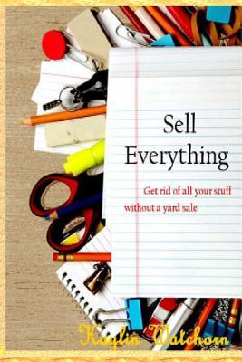 Sell Everything by Kaylin Watchorn | Goodreads