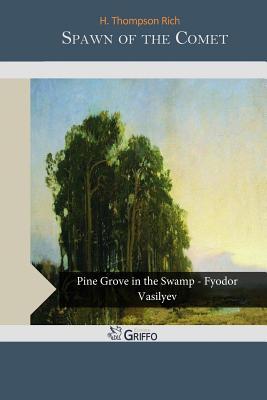 Spawn of the Comet by H. Thompson Rich | Goodreads