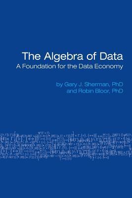 The Algebra of Data: A Foundation for the Data Economy by Gary Sherman ...