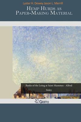 Hemp Hurds as Paper-Making Material by Lyster Hoxie Dewey | Goodreads