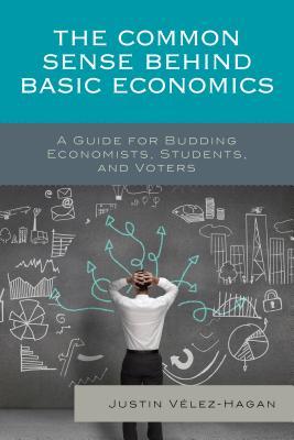 The Common Sense behind Basic Economics: A Guide for Budding Economists ...