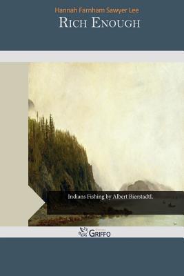 Rich Enough by Hannah Farnham Sawyer Lee | Goodreads