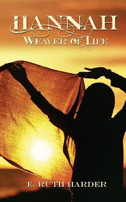 Hannah: Weaver of Life by E Ruth Harder | Goodreads