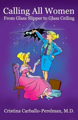 Calling All Women: From Glass Slipper to Glass Ceiling by Cristina ...