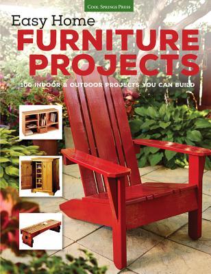 Easy Home Furniture Projects: 100 Indoor & Outdoor Projects You Can ...