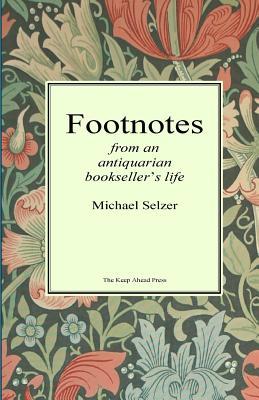 FOOTNOTES from an antiquarian bookseller's life by Michael Selzer ...