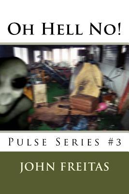 Oh Hell No! (Pulse, #3) by John Freitas | Goodreads
