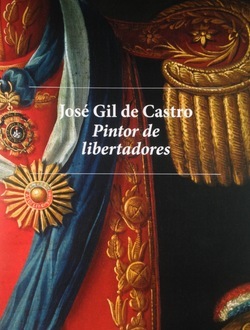 José Gil de Castro, Pintor de libertadores by Natalia Majluf | Goodreads