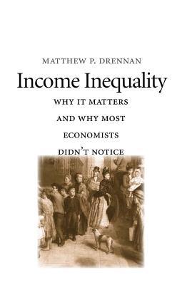 Income Inequality: Why It Matters and Why Most Economists Didn’t Notice ...