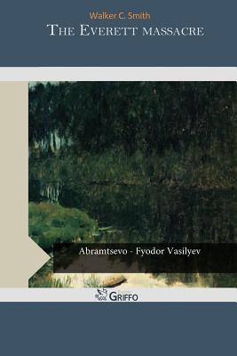 The Everett Massacre by Walker C. Smith | Goodreads