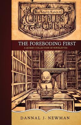 The Foreboding First: A Quirky Collection of Novelettes by Dannal J ...