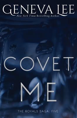 Covet Me (Royals Saga) by Geneva Lee | Goodreads