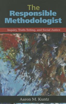 The Responsible Methodologist: Inquiry, Truth-Telling, and Social ...