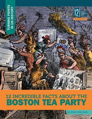 12 Incredible Facts About the Boston Tea Party by Kristin Marciniak ...