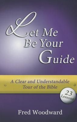 Let Me Be Your Guide: A Clear and Understandable Tour of the Bible by ...