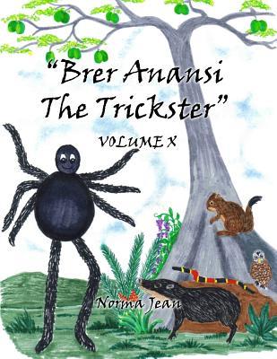 Brer Anansi the Trickster, Volume X by Norma Jean | Goodreads