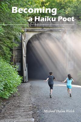 Becoming a Haiku Poet by Michael Dylan Welch | Goodreads