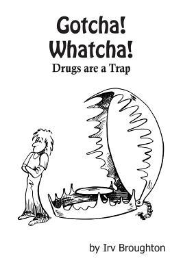 Gotcha! Watcha! Drugs are a Trap: Poems about Drugs and All Kinds of ...