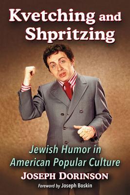 Kvetching and Shpritzing: Jewish Humor in American Popular Culture by ...