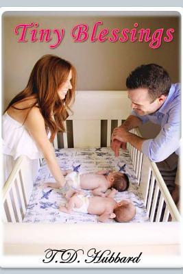 Tiny Blessings by T.D. Hubbard | Goodreads