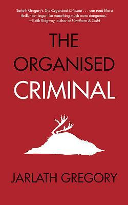 The Organised Criminal by Jarlath Gregory | Goodreads