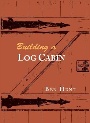 Building a Log Cabin by W. Ben Hunt | Goodreads