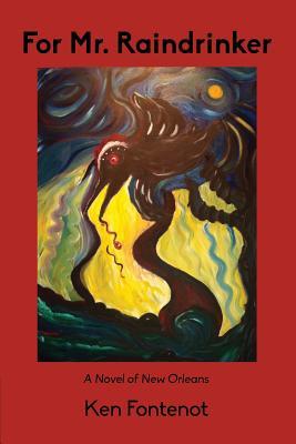 For Mr. Raindrinker: A Novel of New Orleans by Ken Fontenot | Goodreads