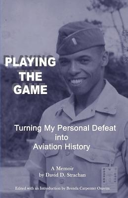 Playing The Game: Turning My Personal Defeat into Aviation History by ...