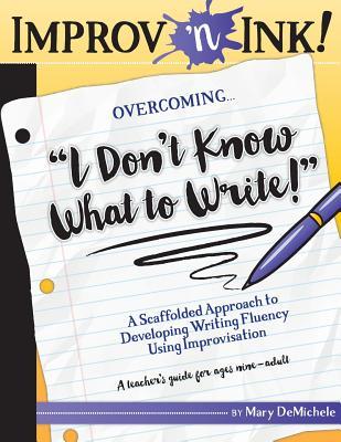 Improv 'n Ink Overcoming "I Don't Know What to Write!": A Scaffolded ...