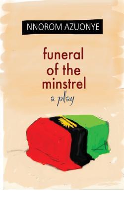 FUNERAL OF THE MINSTREL by Nnorom Okezie Azuonye | Goodreads