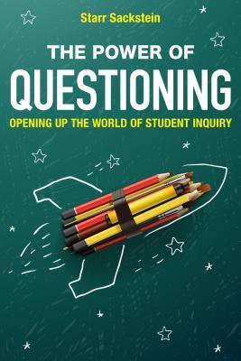 The Power of Questioning: Opening up the World of Student Inquiry by ...