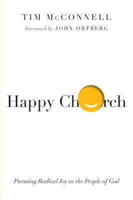 Happy Church: Pursuing Radical Joy as the People of God by Tim ...