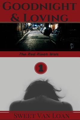 Goodnight & Loving: The Red River War by Sweet Van Loan | Goodreads