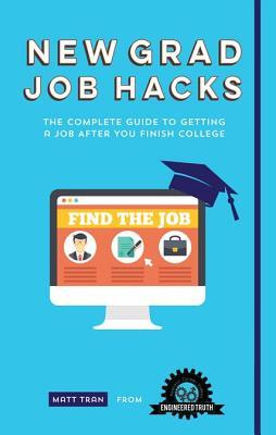 New Grad Job Hacks: The Complete Guide to Getting a Job After You ...