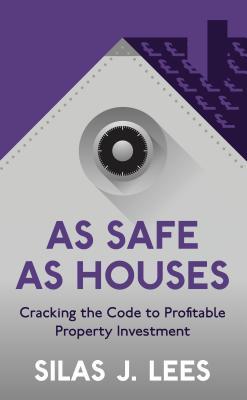 As Safe As Houses: Cracking the Code to Profitable Property Investment ...