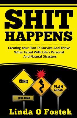 Shit Happens: Creating Your Plan To Survive And Thrive When Faced With ...