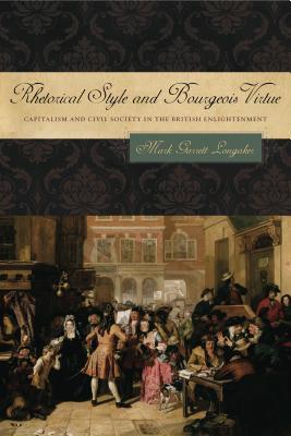 Rhetorical Style and Bourgeois Virtue: Capitalism and Civil Society in ...