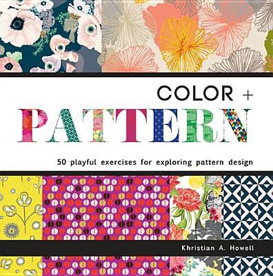 Color and Pattern: 50 Playful Exercises for Exploring Pattern Design by ...