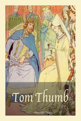 Tom Thumb (Illustrated) (Children's Classics) by Josh Verbae | Goodreads