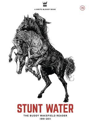 Stunt Water: Selected Poems of Buddy Wakefield, 1991-2011 by Buddy ...
