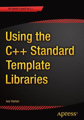 Using the C++ Standard Template Libraries by Ivor Horton | Goodreads