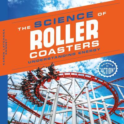 Science of Roller Coasters: Understanding Energy by Karen Latchana ...