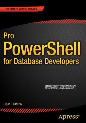 Pro PowerShell for Database Developers by Bryan P Cafferky | Goodreads